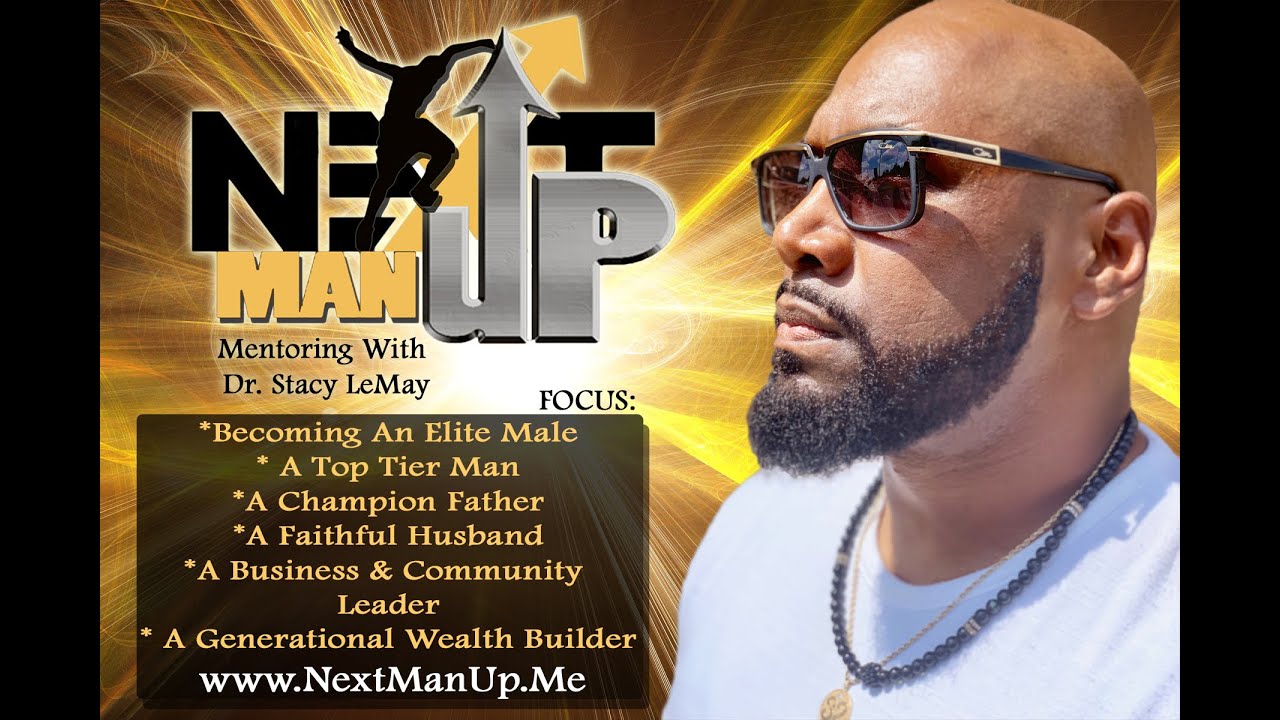 NEXT MAN UP MENTORING W/ Dr Stacy A LeMay - YouTube