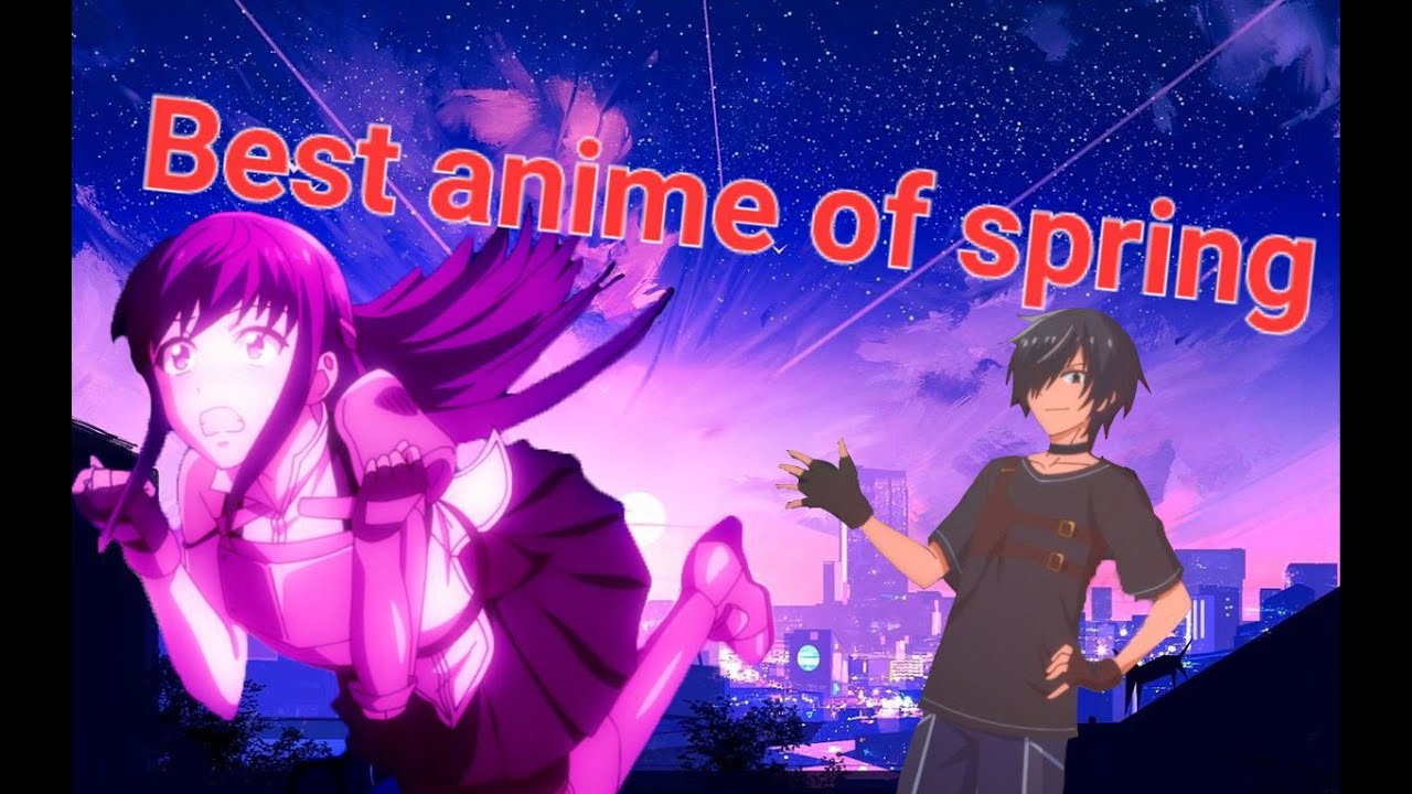 Top BEST Anime Of The SPRING season that you MUST watch! - YouTube