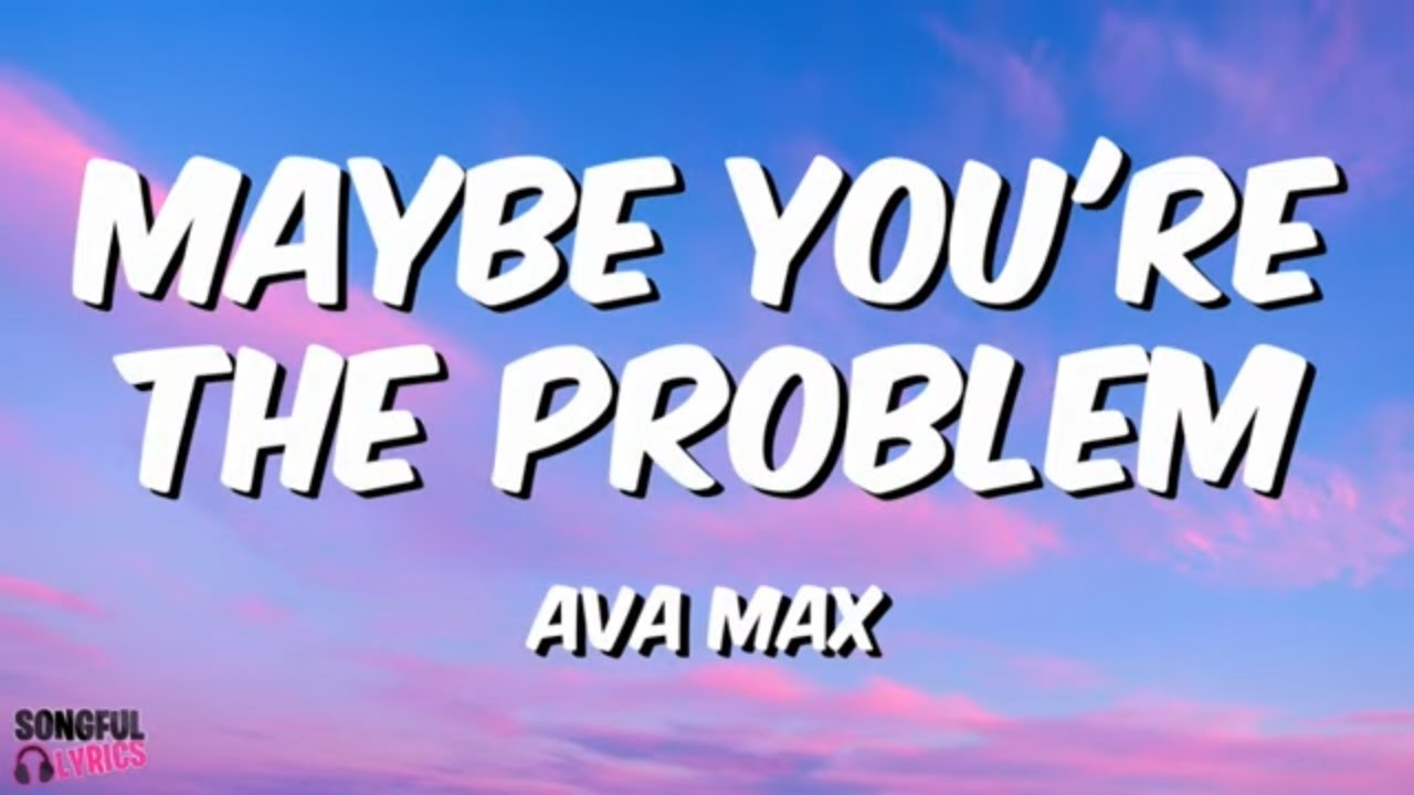 MAYBE YOU"RE THE PROBLEM - Ava Max | Song Lyrics Video | Hot Hits 2022 ...