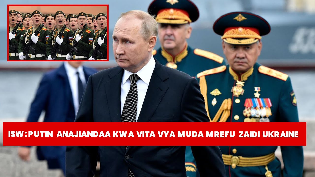 PUTIN Anajiandaa Kwa Vita Vya Muda Mrefu Zaidi UKRAINE - ISW - YouTube