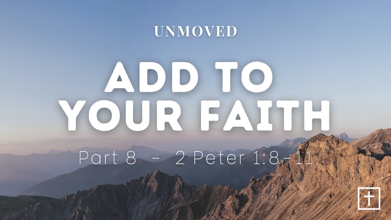 Add to Your Faith - 2 Peter 1:8-11 // Week 8 // Pastor Ken Souers - YouTube
