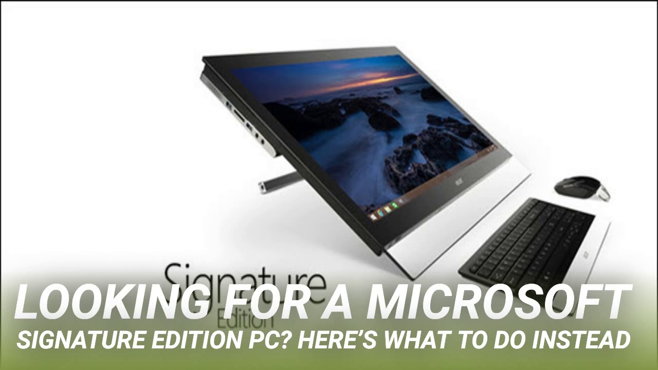 Looking for a Microsoft Signature Edition PC? Here’s What to Do Instead ...