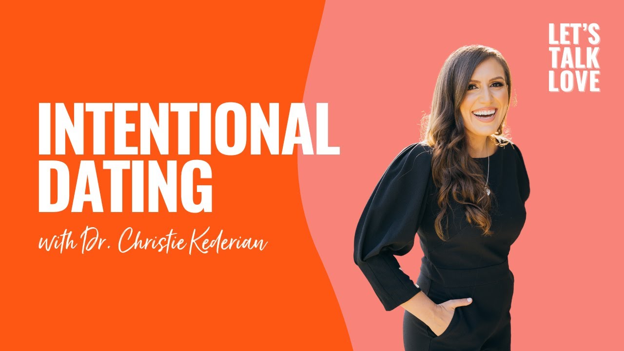 Let's Talk Love | Intentional Dating with Dr. Christie Kederian - YouTube