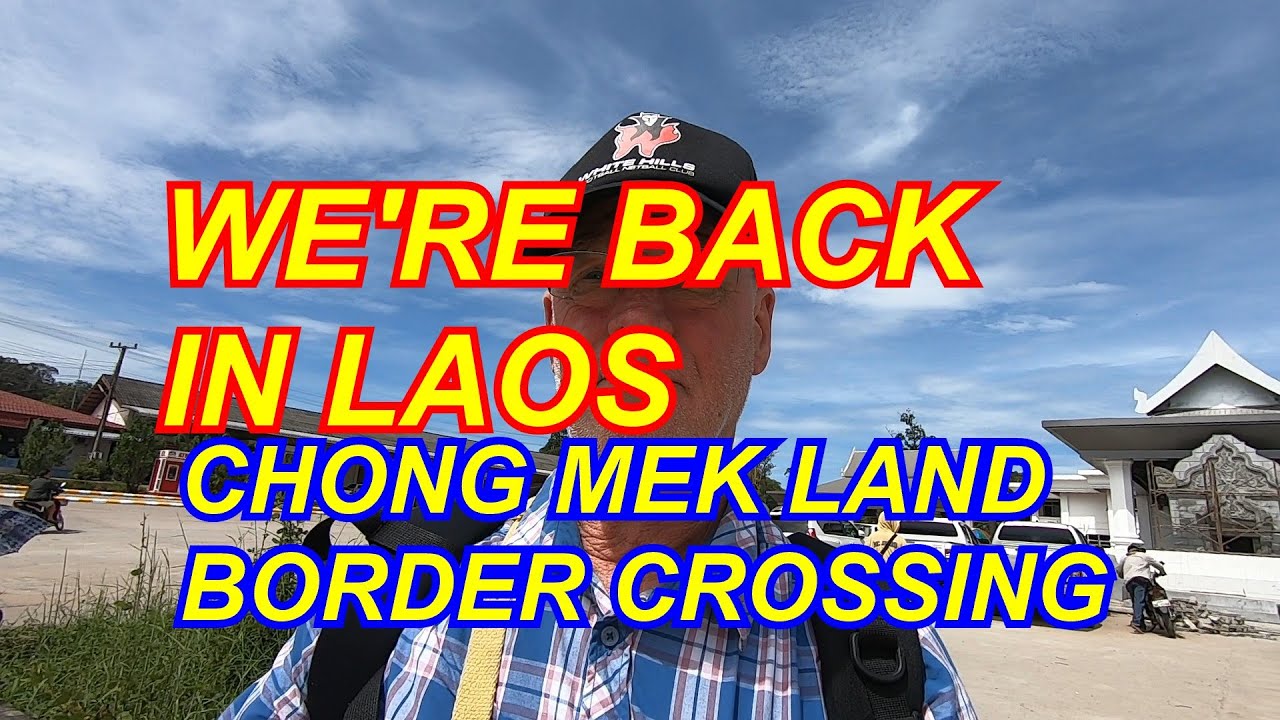 Laos border crossing at Chong Mek. It's NEW. We came back to Pakse via ...