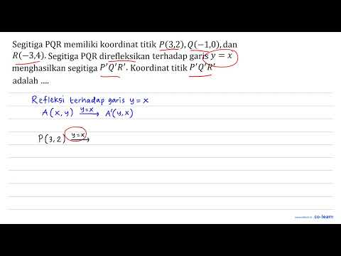Segitiga PQR memiliki koordinat titik P(3,2), Q(-1,0) , dan R(-3,4 ...