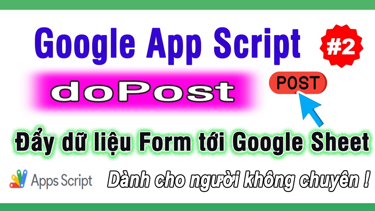 doPost cách sử dụng để gởi dữ liệu tới GoogleSheet với Script Google | Phần 2 | NT Software ...