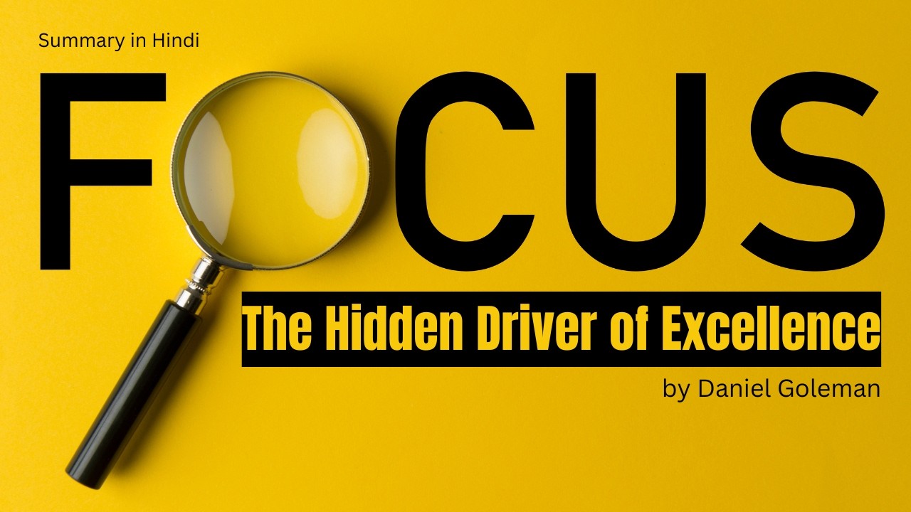 Focus - The Hidden Driver of Excellence by Daniel Goleman Hindi Summary ...