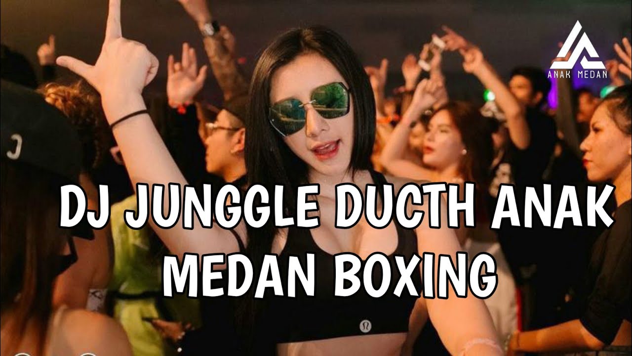 DJ JUNGGLE DUCTH ANAK MEDAN BOXING FULL BASS VIRAL TERBARU TIK TOK ...