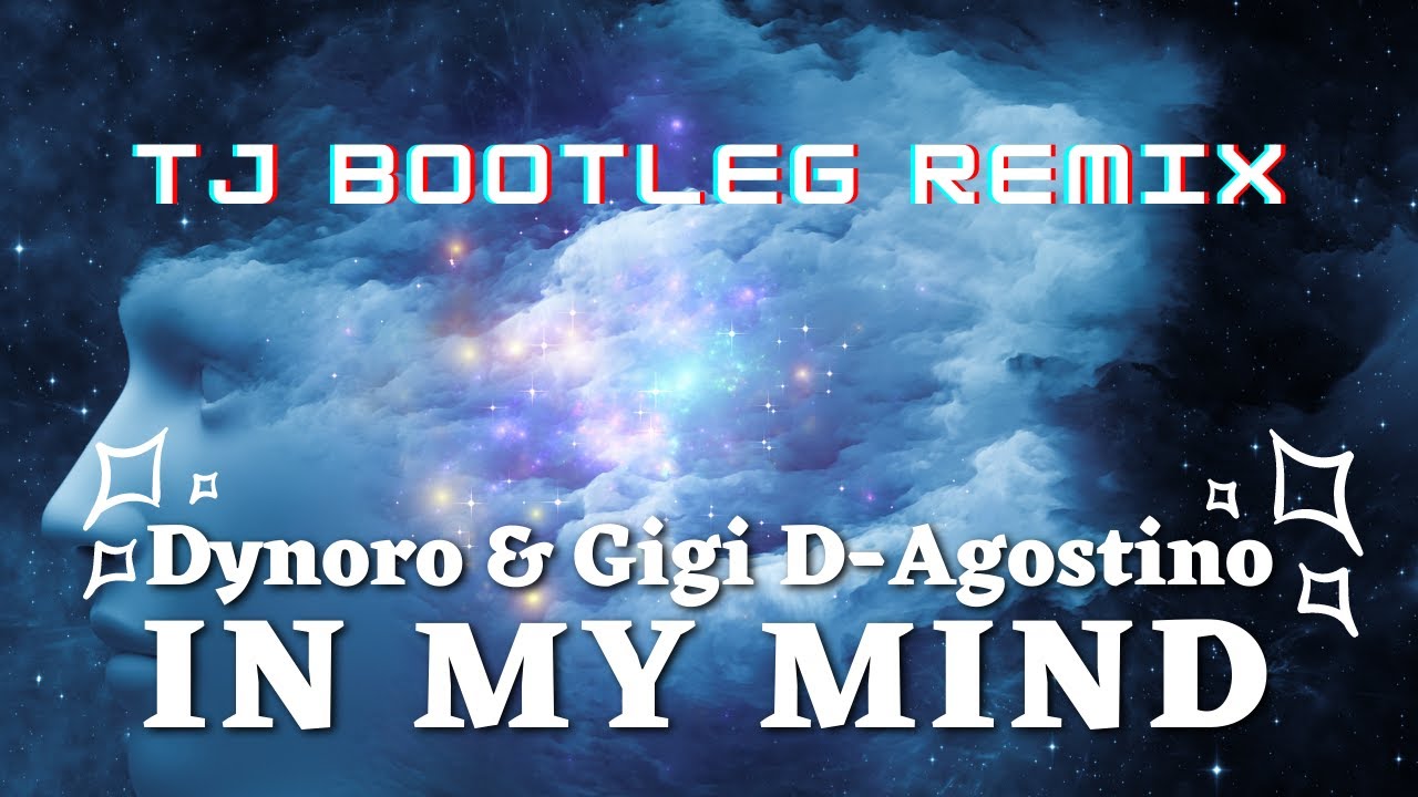 Dynoro & Gigi D-Agostino - In My Mind [TJ BOOTLEG REMIX] LYRICS - YouTube