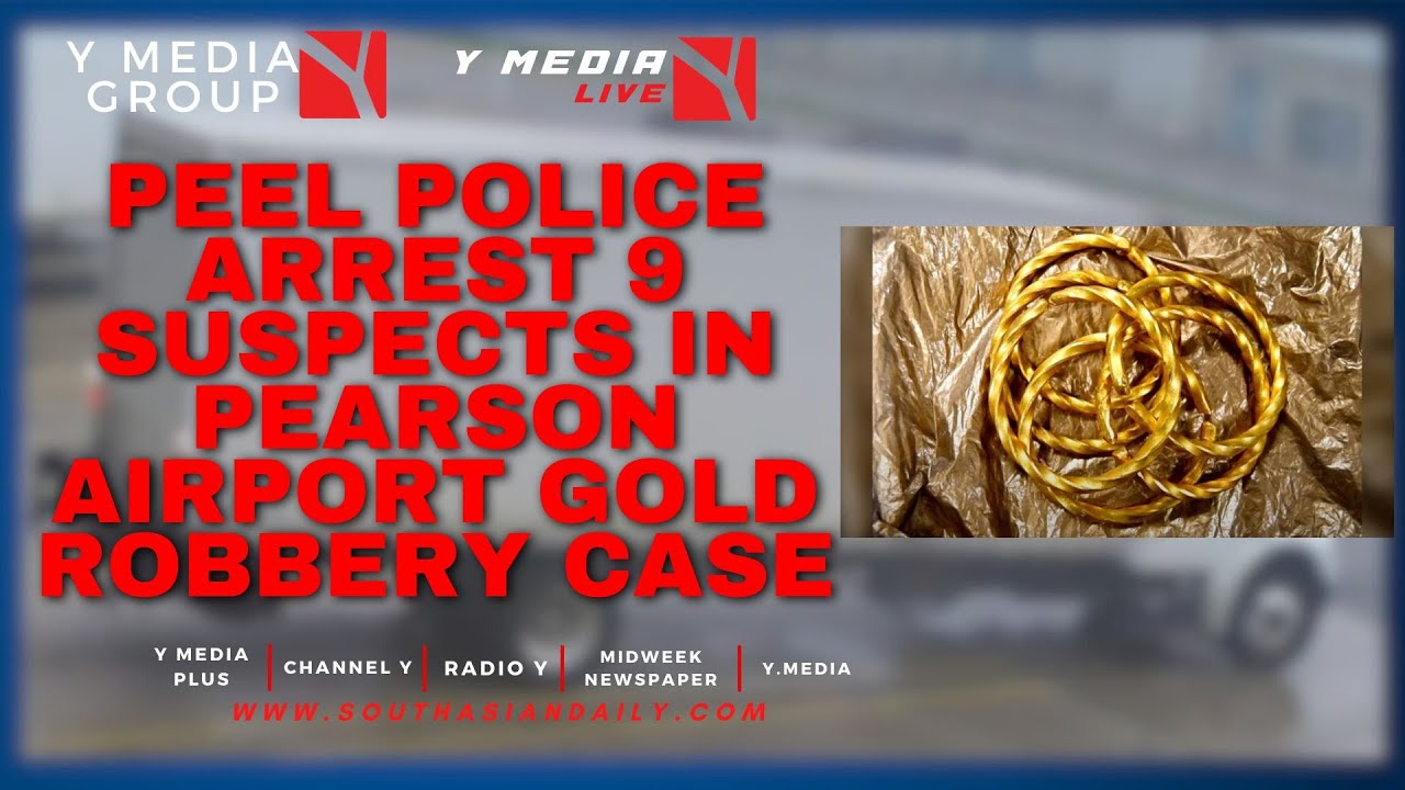 Y MEDIA LIVE: PEEL POLICE ARREST 9 SUSPECTS IN PEARSON AIRPORT GOLD ...