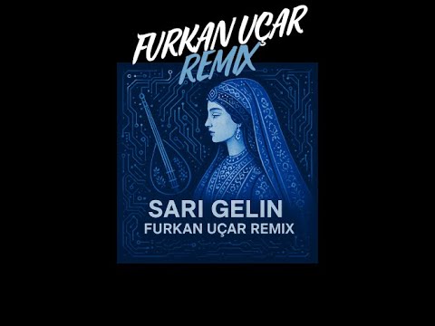 Sarı Gelin - (Furkan UÇAR REMIX)