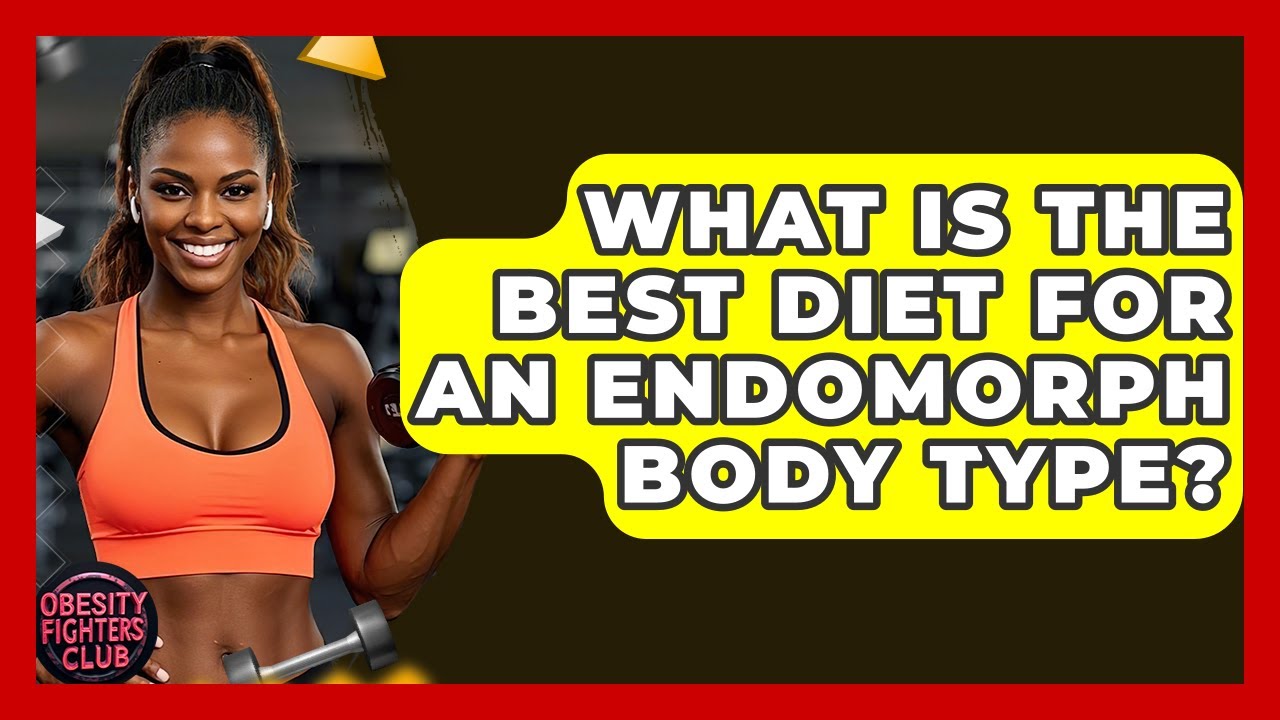 What Is The Best Diet For An Endomorph Body Type? - Obesity Fighters ...