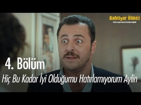Hiç bu kadar iyi olduğumu hatırlamıyorum Aylin - Bahtiyar Ölmez 4. Bölüm