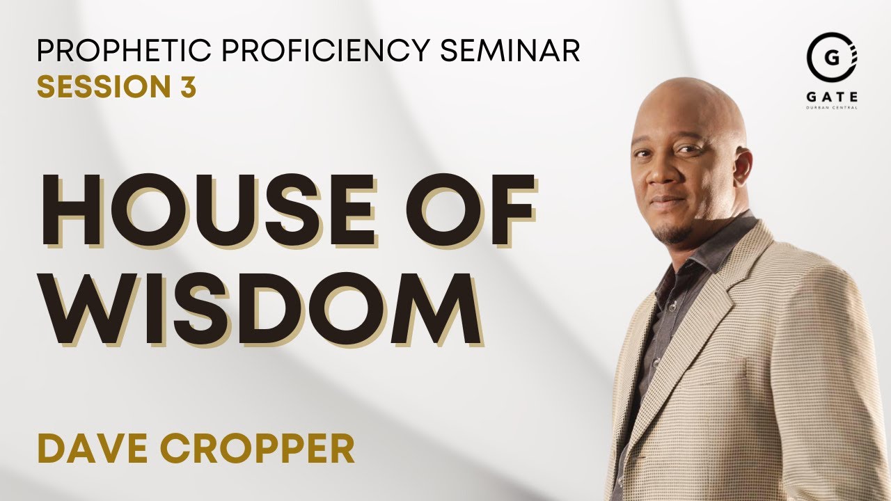 House of Wisdom | Prophetic Proficiency Seminar with Dave Cropper ...