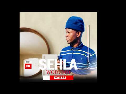 SEHLA WODUMO   IZAIZAI