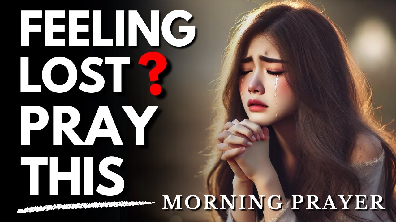If You Are Feeling Lost Pray This Now! Morning Prayer & Devotion - YouTube