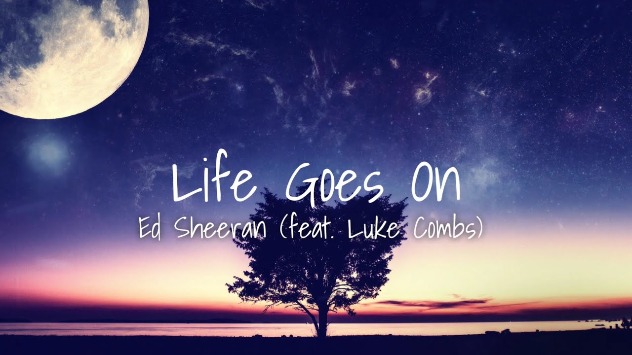 Ed Sheeran - Life Goes On (feat. Luke Combs) - YouTube