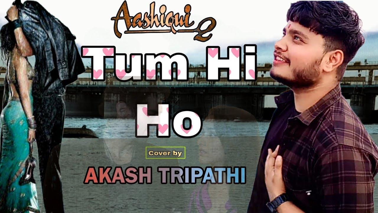 Tum Hi Ho Song - Aashiqui 2 | Cover By Akash | Aditya Roy, Shraddha ...