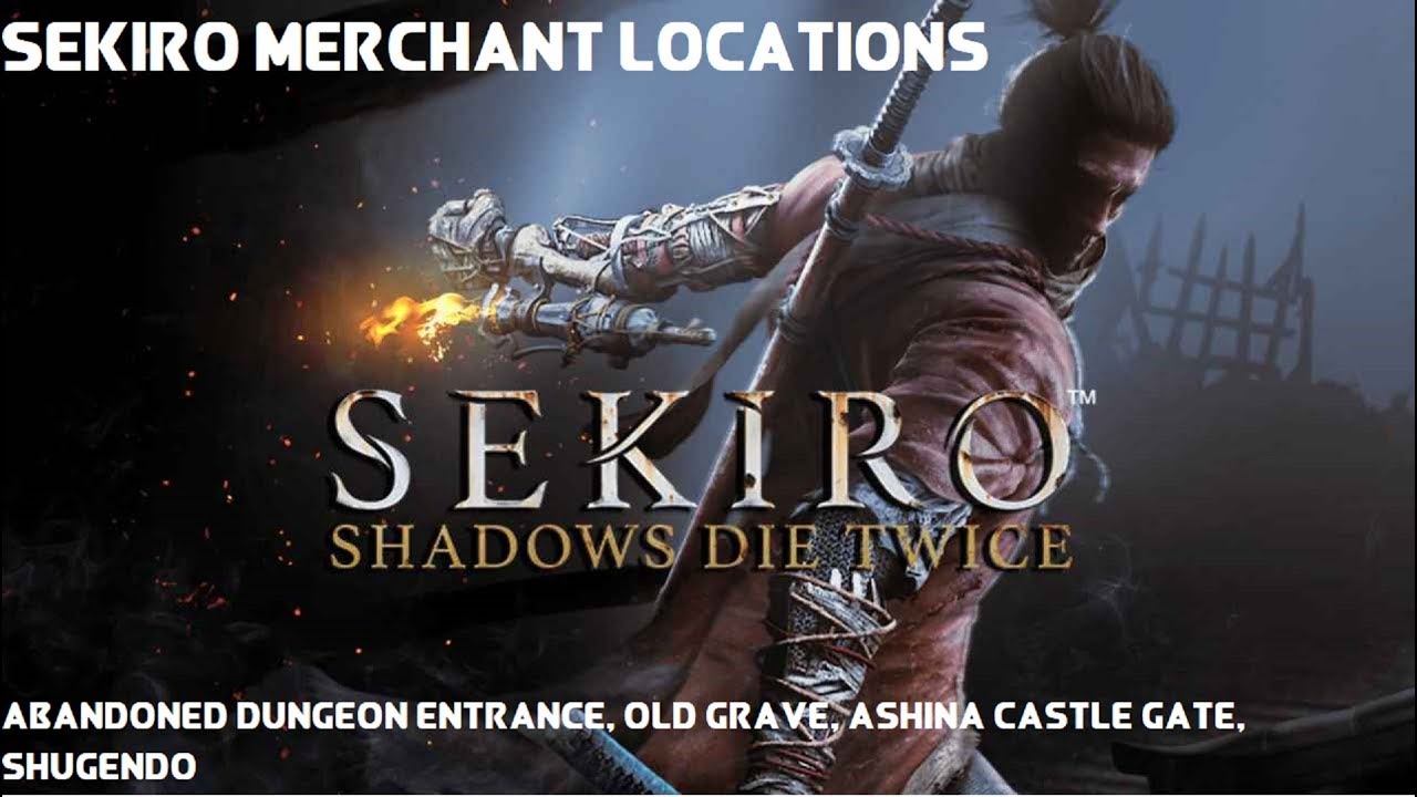 Sekiro Merchant Locations: Ashina Castle Gate, Old Grave, Abandoned ...