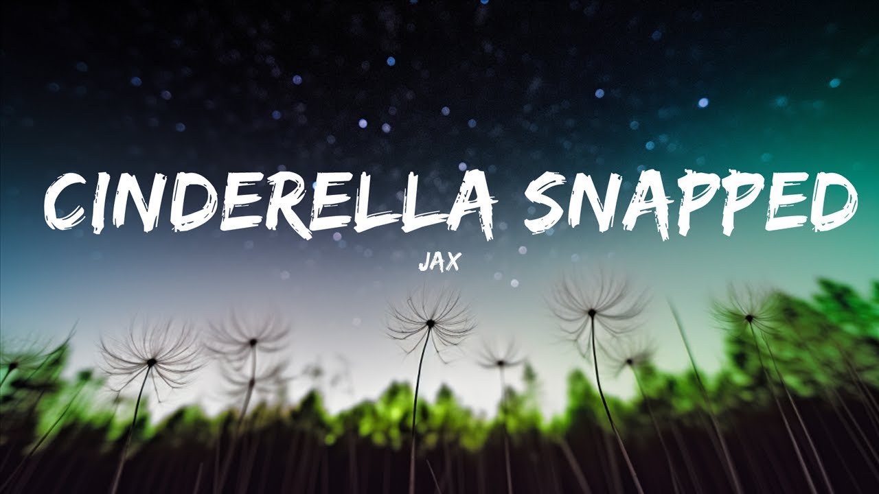 Jax - Cinderella Snapped (Lyrics) | Best Song - YouTube