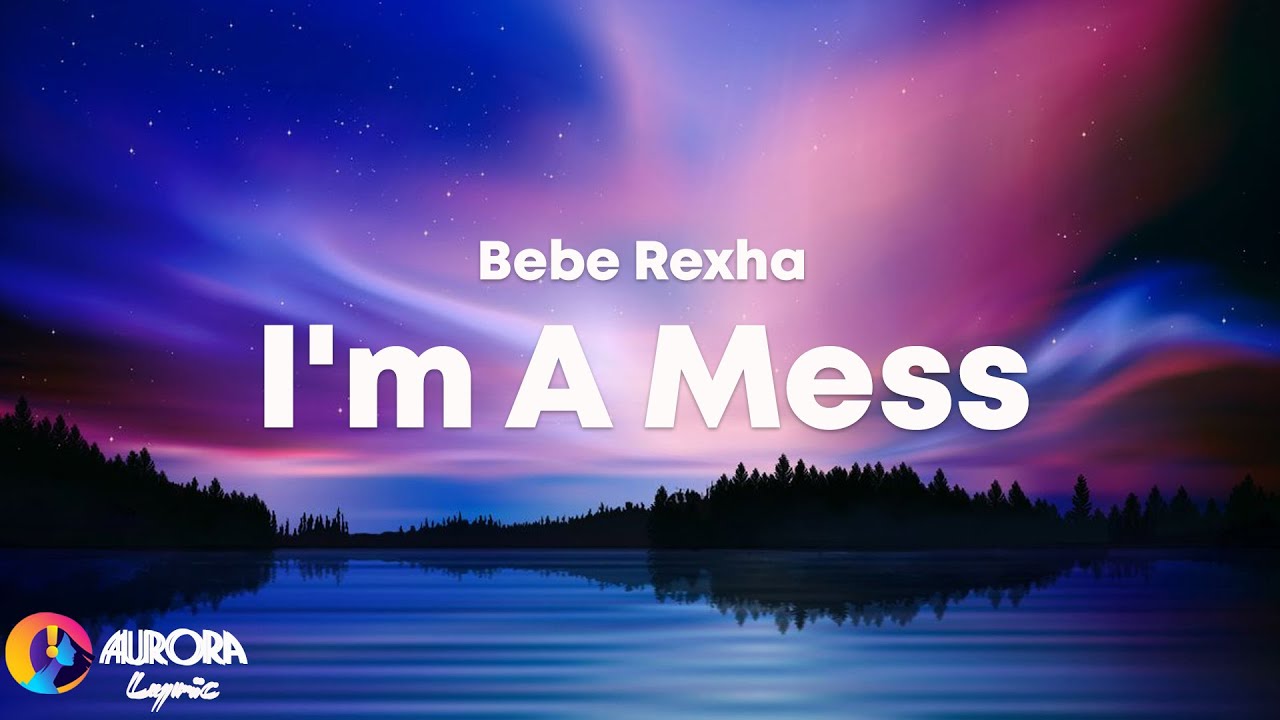Bebe Rexha - I'm A Mess (Lyrics) - YouTube