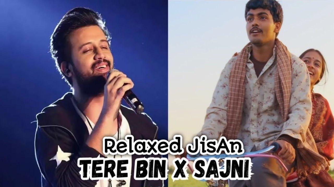 Tere Bin X Sajni Re l Atif Islam l Arijit Singh l Laapataa Ladies (Lyrics video)l Relaxed JisAn ...