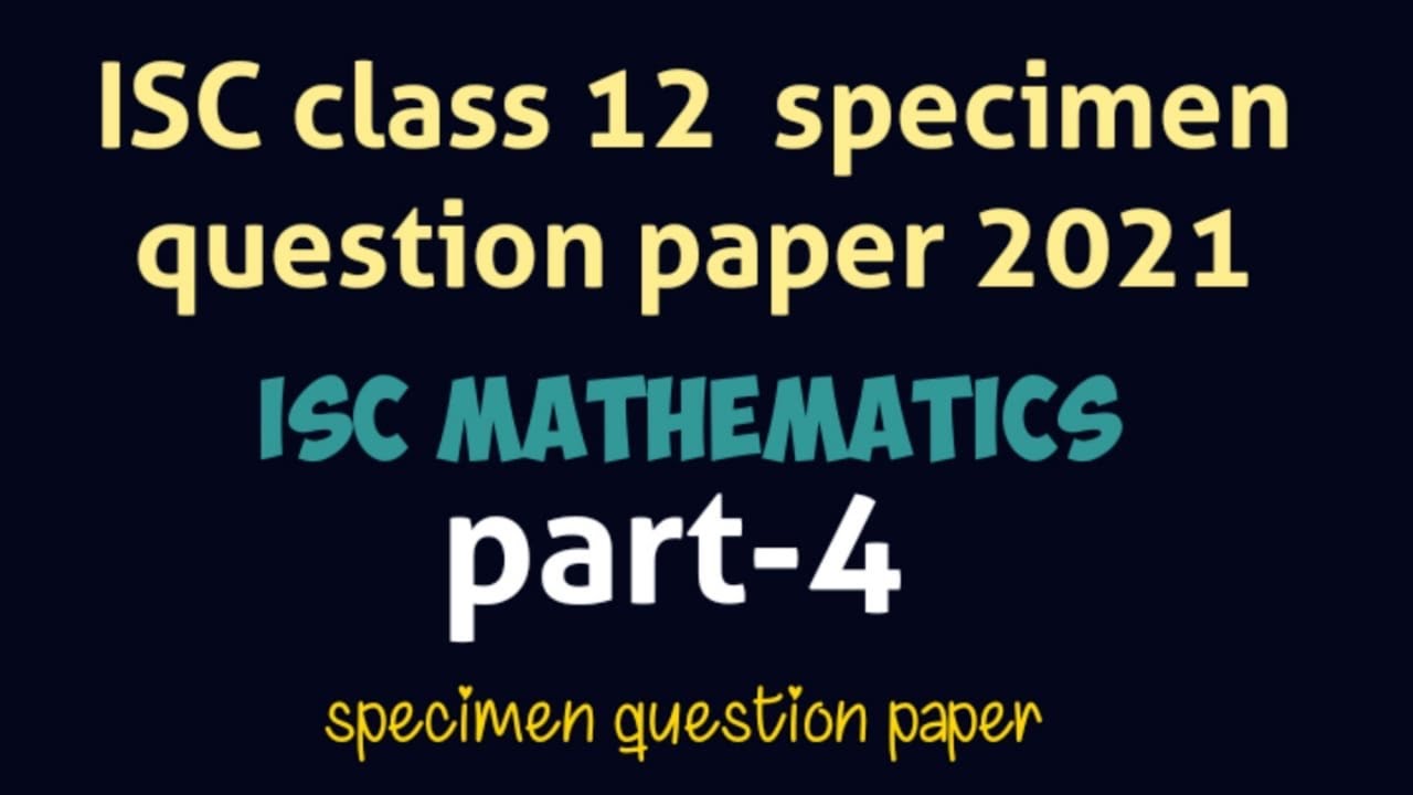 Isc specimen question paper-2021 | class12| mathematics | part-4 - YouTube