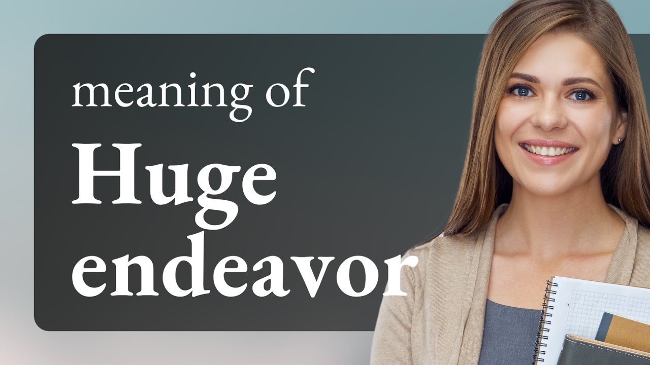 Understanding "Huge Endeavor": A Guide for English Language Learners ...