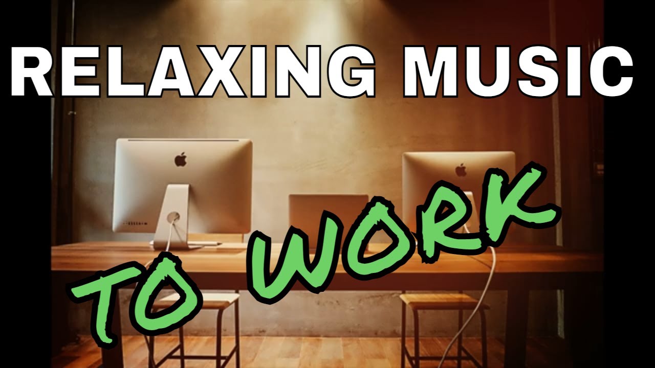 Relaxing Music to Work - YouTube