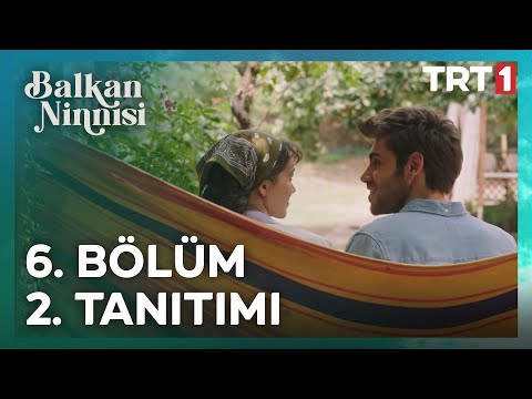 Balkan Ninnisi 6. Bölüm 2. Tanıtımı