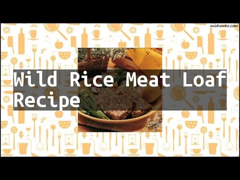 Recipe Wild Rice Meat Loaf Recipe - YouTube