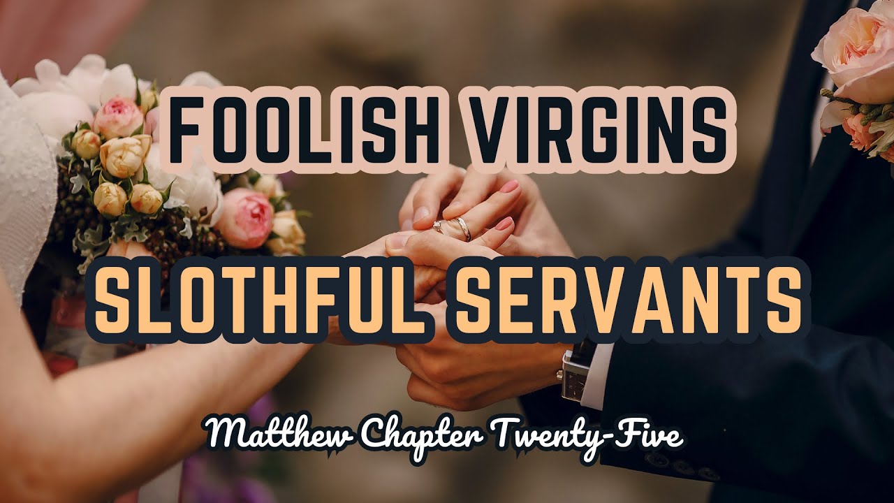 Jesus’ Teaching on Foolish Virgins and Slothful Servants (Matthew 25 ...