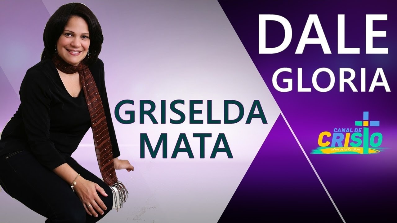 GRISELDA MATA - DALE GLORIA - YouTube