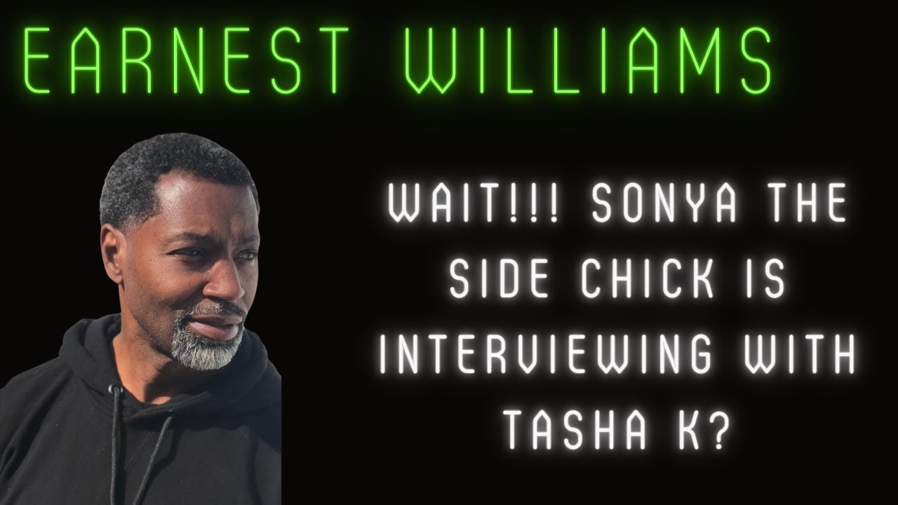 Why did you all not tell me? Sonya, Earnest Williams is interviewing ...