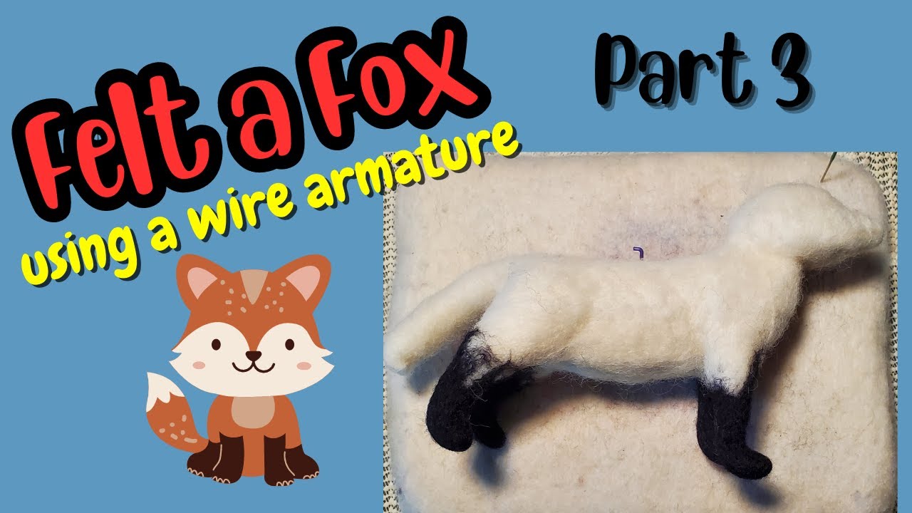 Needle Felted Cute Fox Tutorial Using an Armature DIY How-To Basics for ...