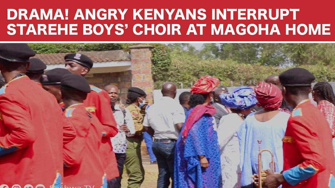 DRAMA! ANGRY KENYANS INTERRUPT STAREHE BOYS' CHOIR AT MAGOHA'S HOME ...