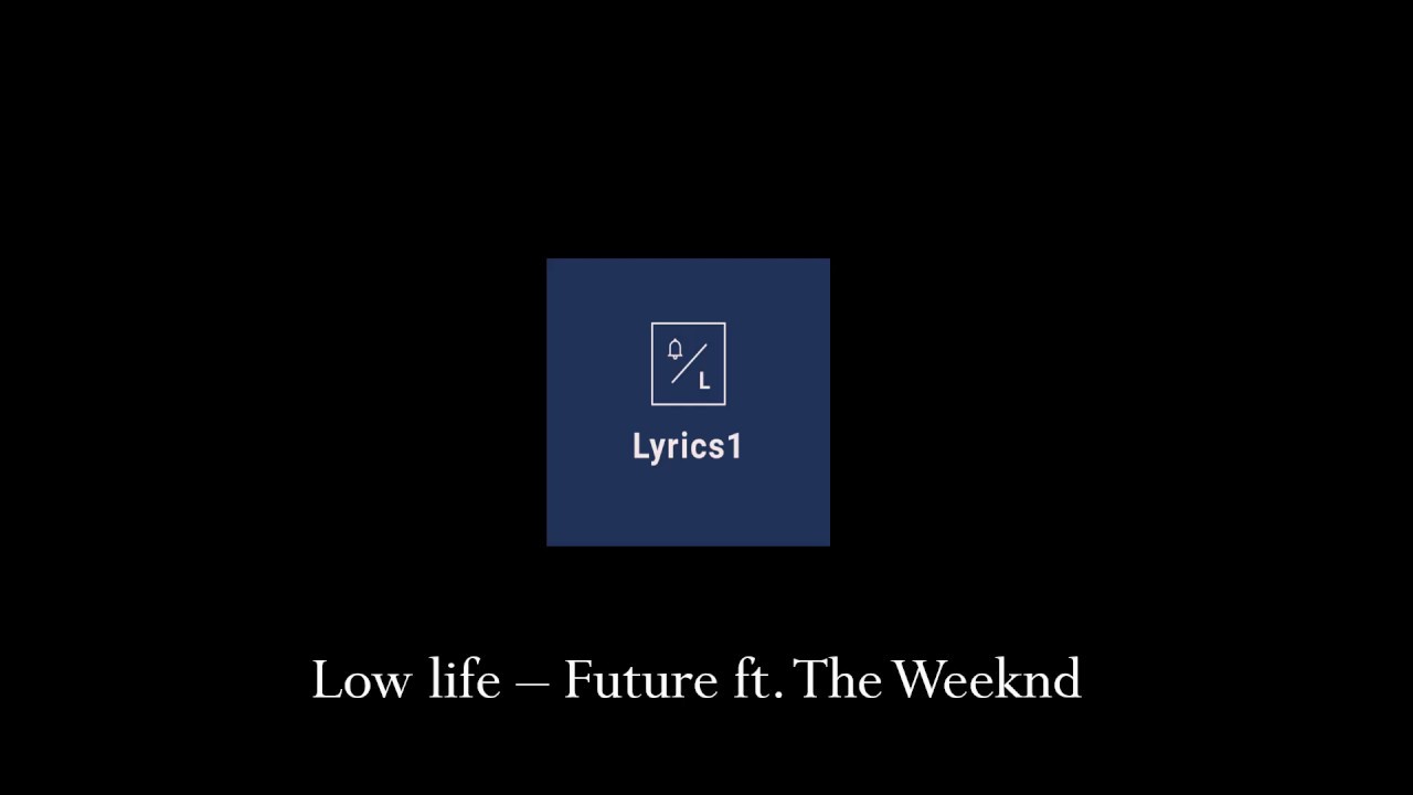 Low life lyrics - Future ft. The Weeknd - YouTube Music
