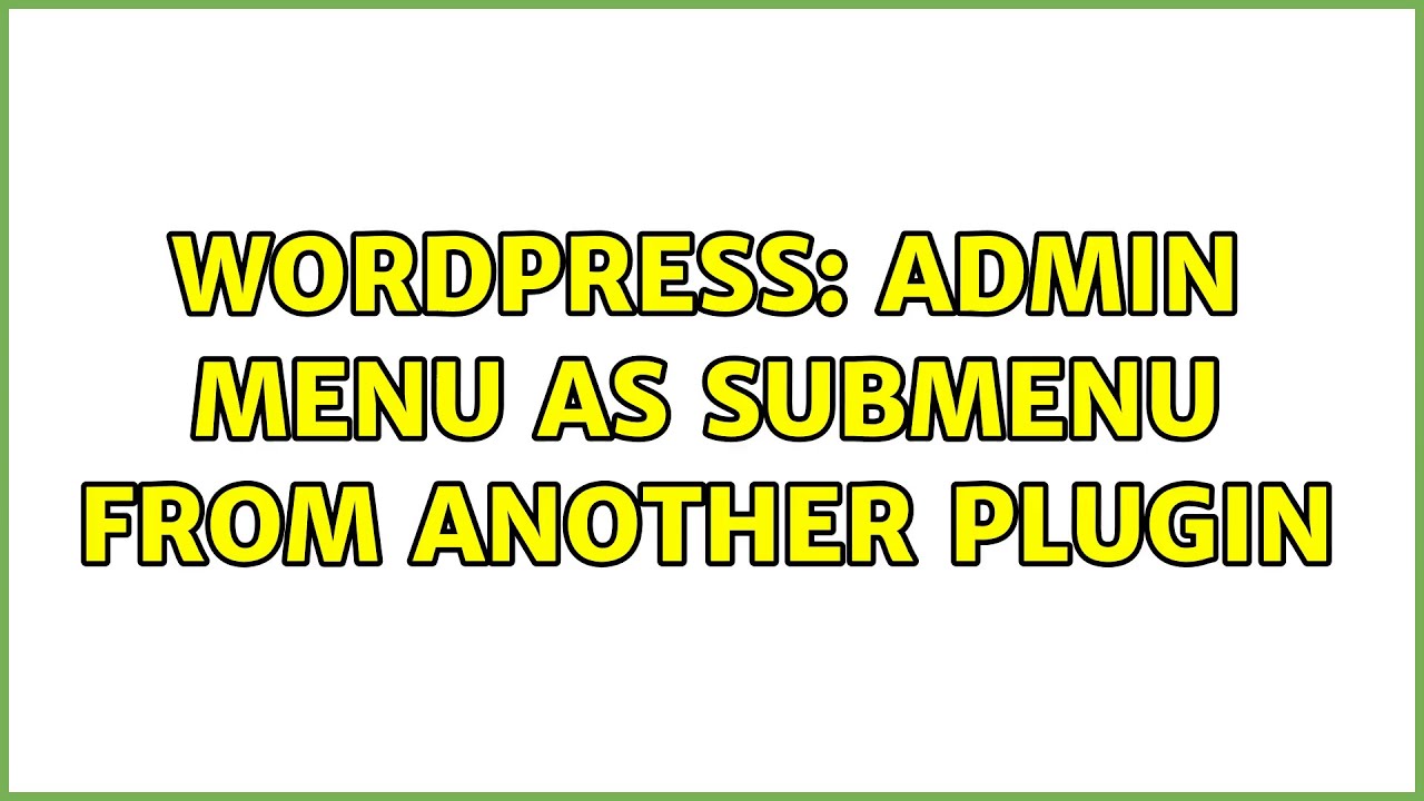 Wordpress: Admin menu as submenu from another plugin - YouTube