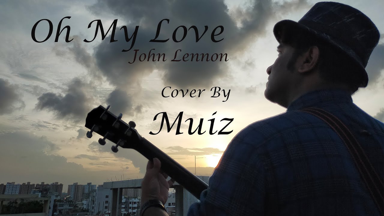 Oh My love - John Lennon - Cover- Muiz Mahfuz - YouTube