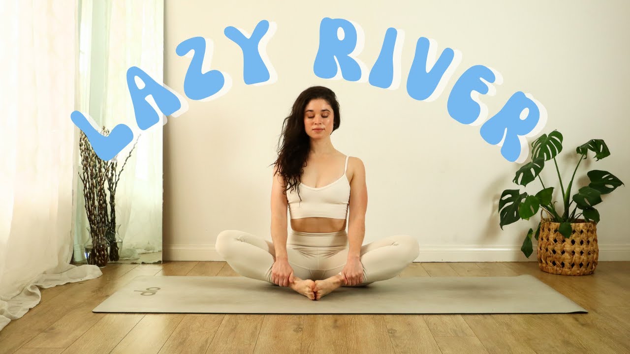 Lazy River 🦭 20 Minute Mellow Yoga Practice to Soften + Sink into the Hips + Hamstrings - YouTube