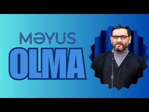 Çətinliklə üzləşdikdə tövsiyə olunun tapşırıq - Hac Sahin - Məyus olma buda keçər