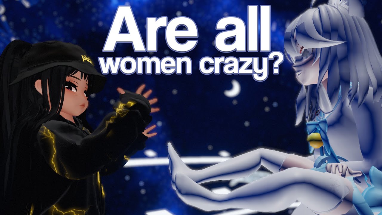 Are all women crazy? | VRChat - YouTube