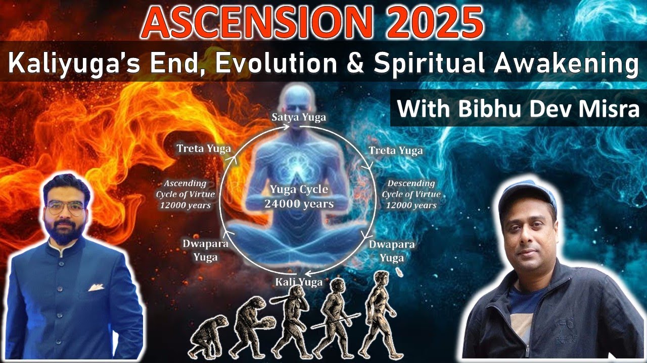 Ascension 2025- Kaliyuga's End, Events, Evolution & Spiritual Awakening- Bibhu Dev Misra ...