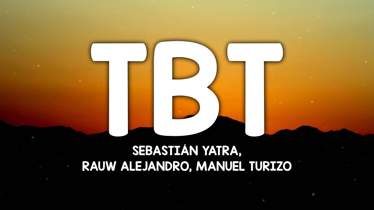 Sebastian Yatra, Rauw Alejandro, Manuel Turizo - TBT (Letra/Lyrics ...