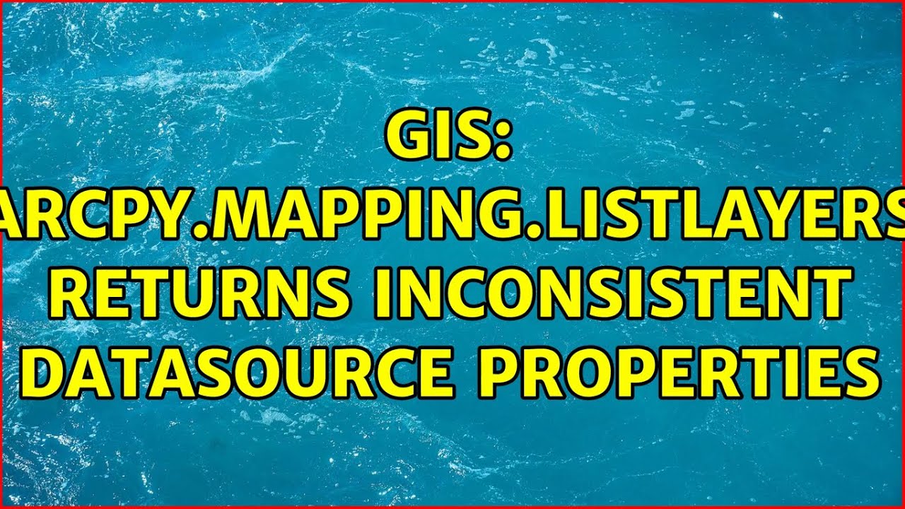 Gis Arcpymappinglistlayers Returns Inconsistent Datasource Properties Youtube