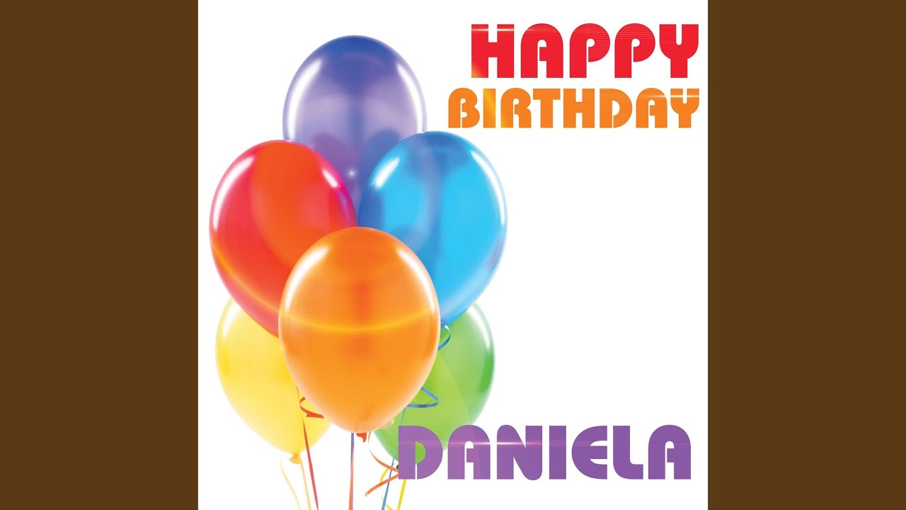 Happy Birthday Daniela - YouTube