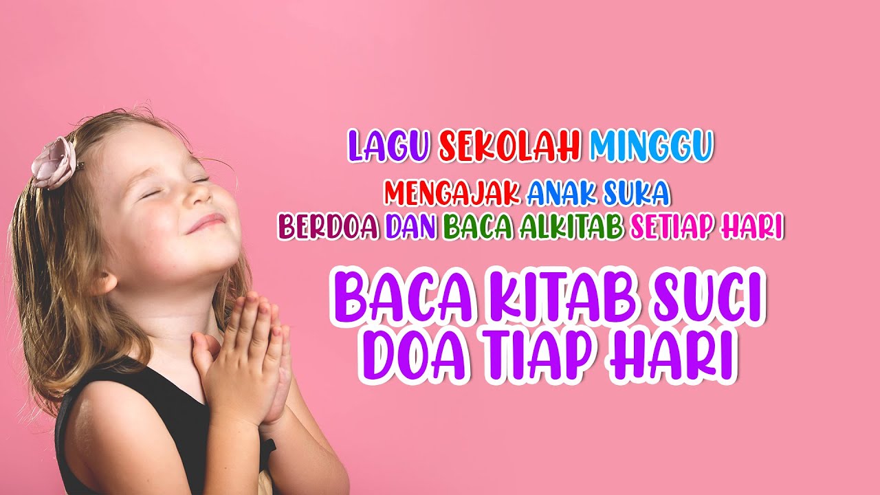 Yuk Kita Baca Kitab Suci Dan Doa Tiap Hari- Lagu Anak sekolah Minggu ...