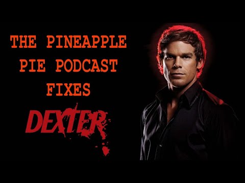 Pineapple Pie Podcast 4 - Chris and Ian Fix... Dexter: The Complete ...