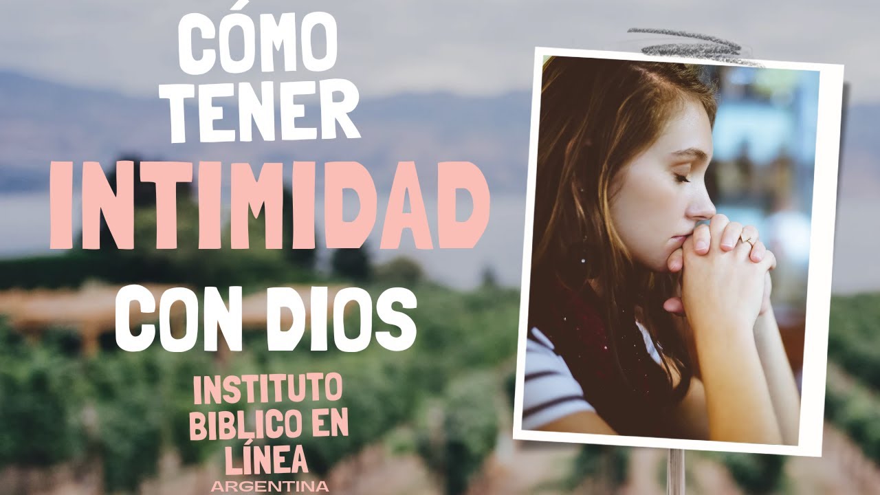 Cómo tener intimidad con Dios: Claves bíblicas y prácticas para ...