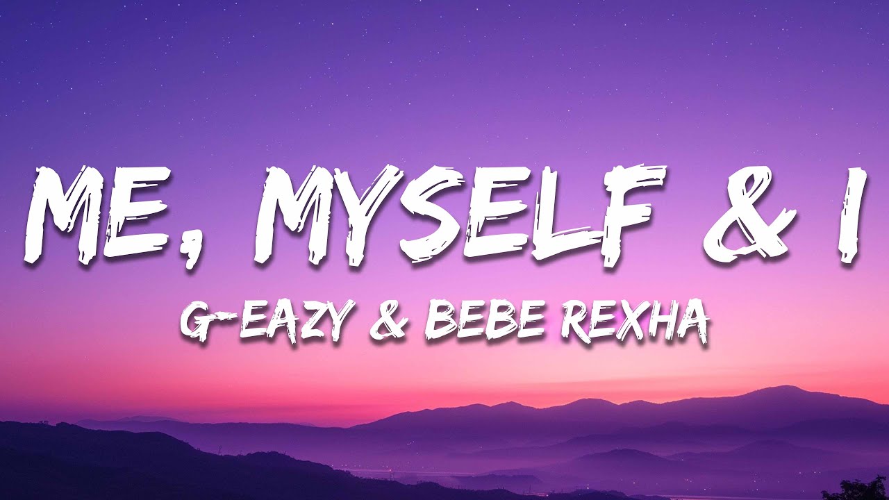 G-Eazy & Bebe Rexha - Me, Myself & I (Lyrics) - YouTube